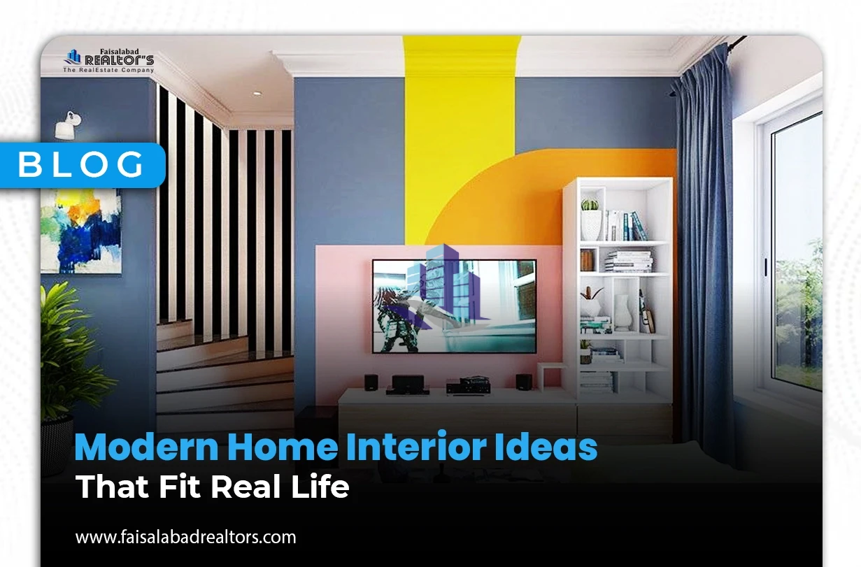 Modern Home Interior Ideas That Fit Real Life | Faisalabad Realtors