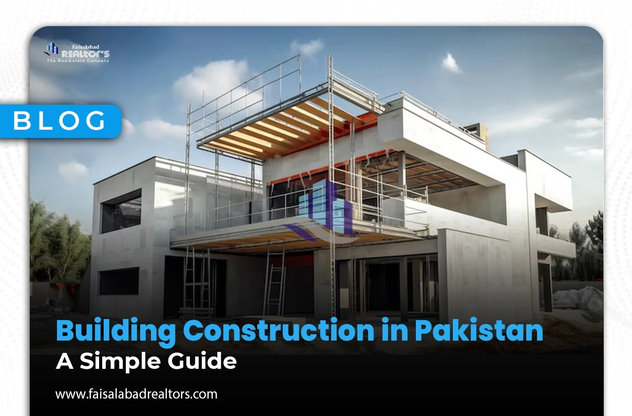 Building Construction in Pakistan | Faisalabad Realtors