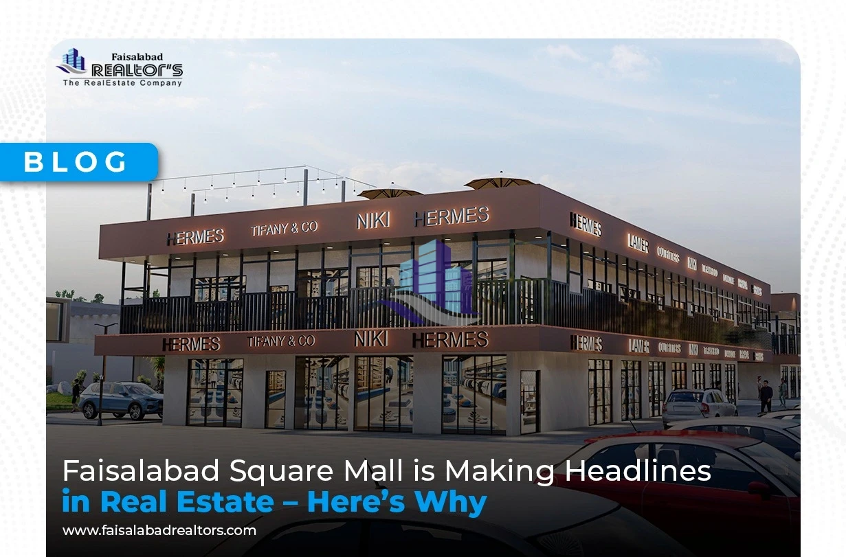 Faisalabad Square Mall is Making Headlines in Real Estate – Here’s Why