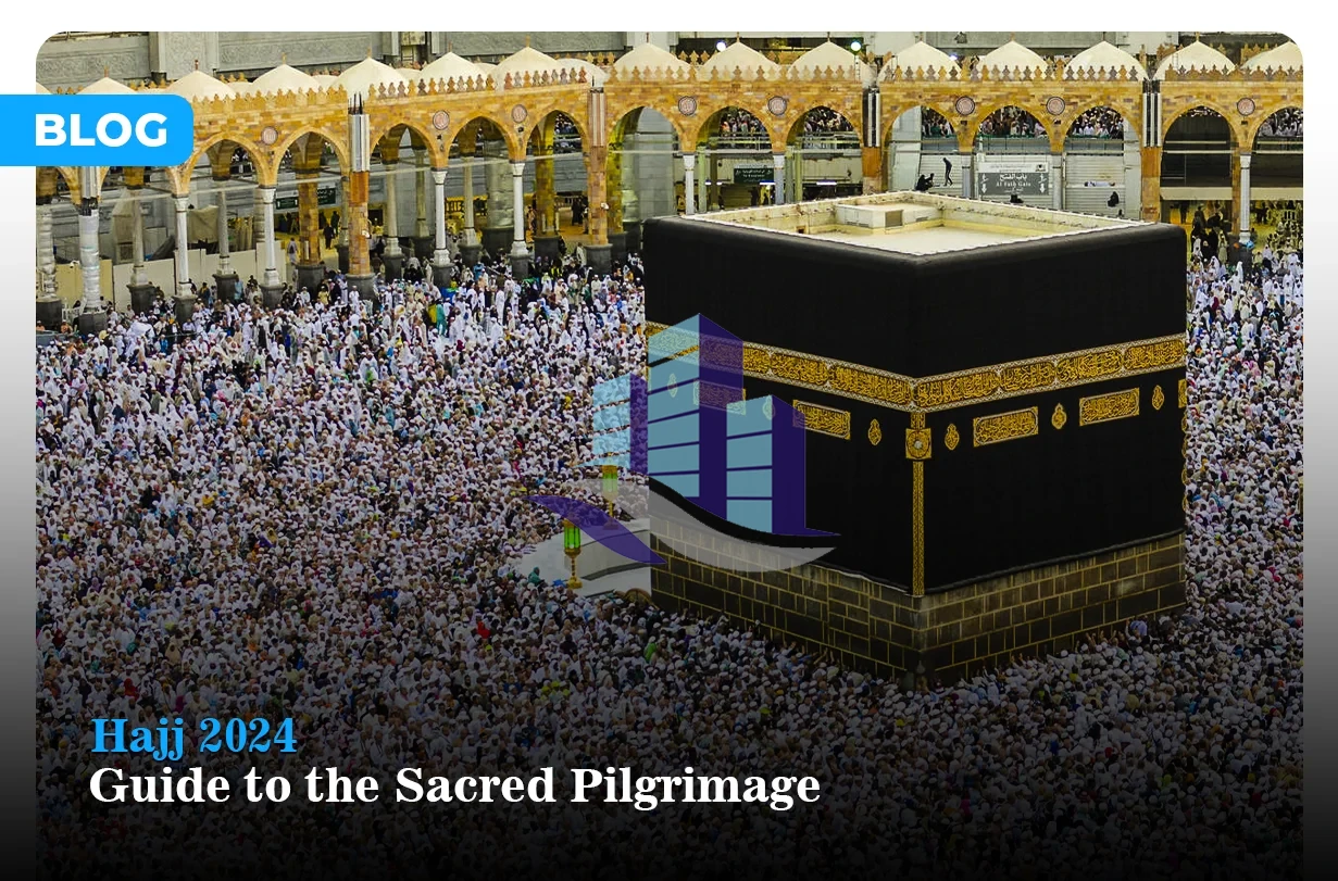 Hajj 2024: Guide to the Sacred Pilgrimage